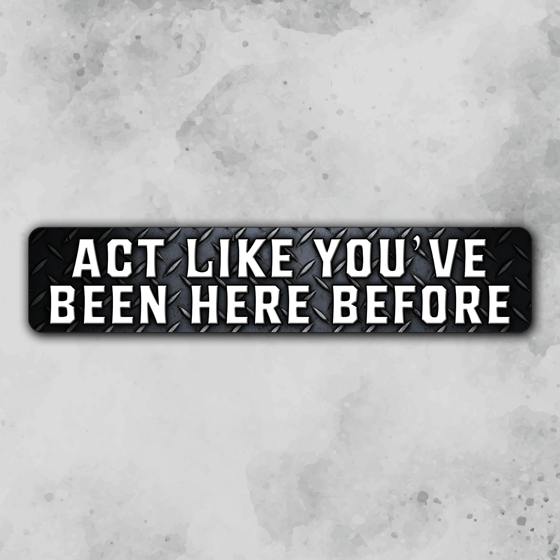Act Like You've Been Here Before Metal Sign – Taylor's Tins
